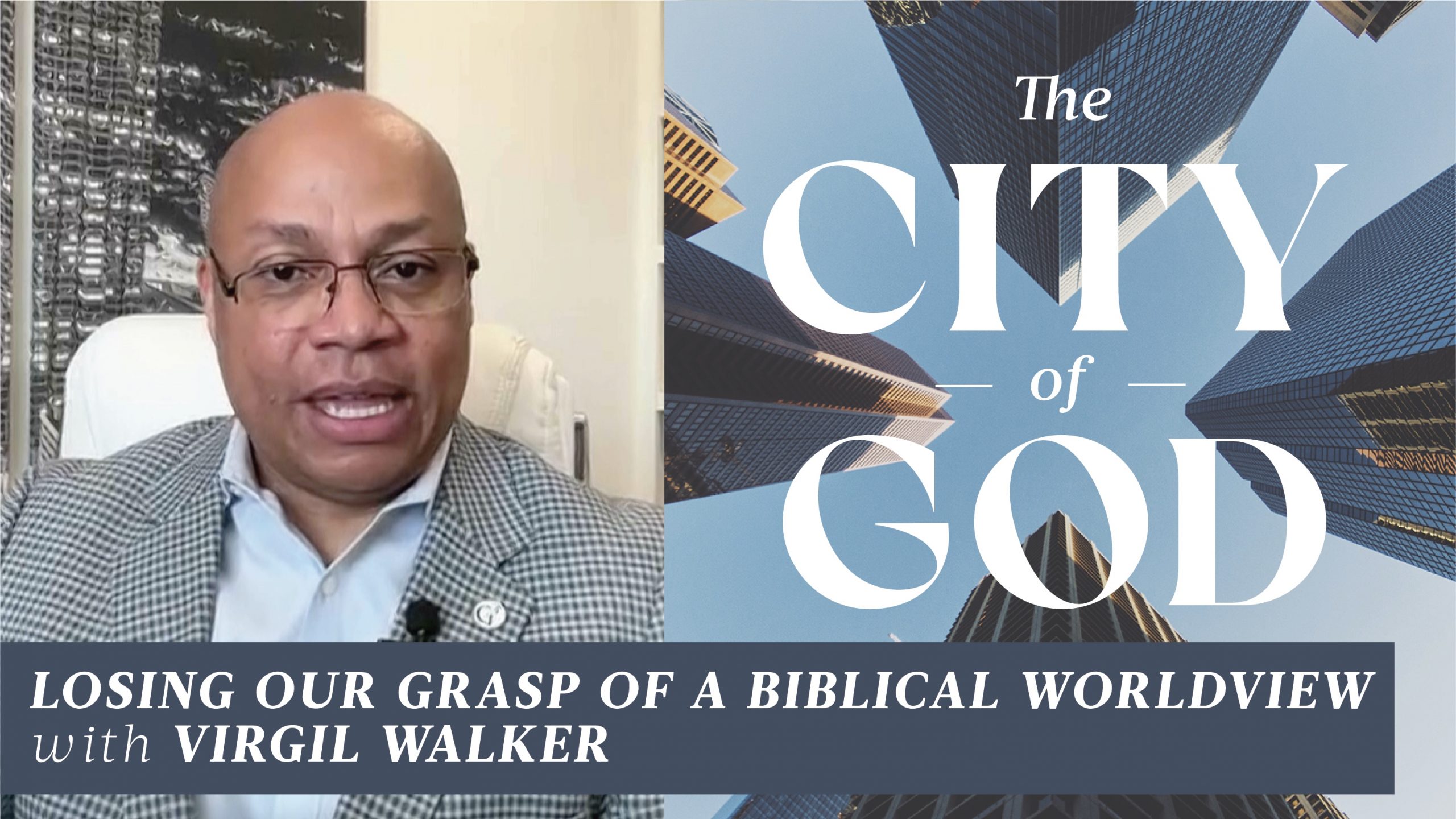 Losing Our Grasp of a Biblical Worldview with Virgil Walker | Ep. 41 - Institute for Faith and ...