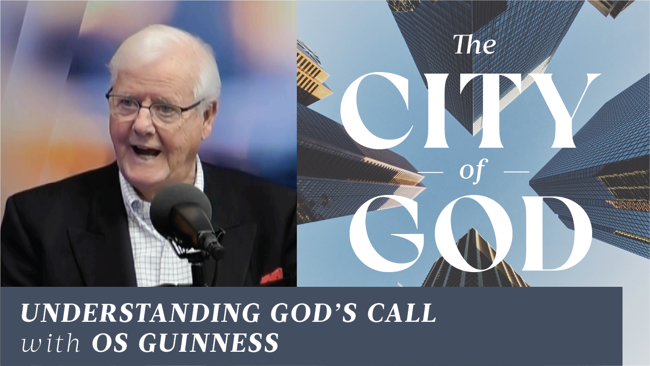 Understanding God’s Call with Os Guinness | Ep. 53 - Institute for ...